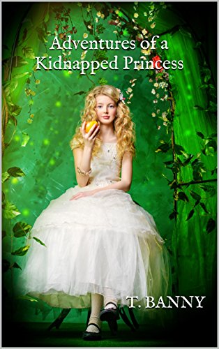 Adventures of a Kidnapped Princess by T. Banny | Goodreads