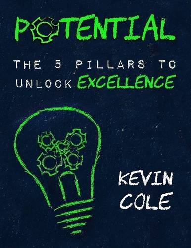 Potential: The 5 Pillars to Unlock Excellence by Kevin Cole | Goodreads