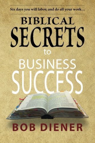 Biblical secrets to business success by Robert B Diener | Goodreads