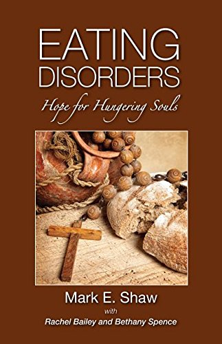 Eating Disorders: Hope for Hungering Souls by Mark E. Shaw | Goodreads