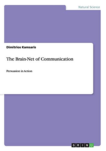 The Brain-Net of Communication: Persuasion in Action by Dimitrios ...