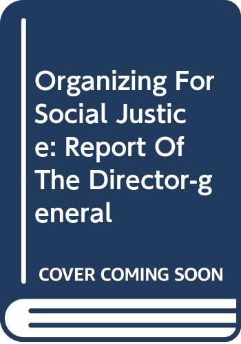 Organizing For Social Justice: Report Of The Director-general by ...