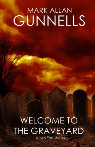 Welcome to the Graveyard: And Other Stories by Mark Allan Gunnells ...