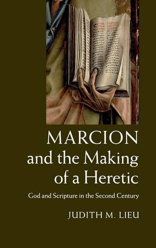 Marcion and the Making of a Heretic: God and Scripture in the Second ...
