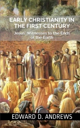 Early Christianity in the First Century: Jesus' Witnesses to the Ends ...
