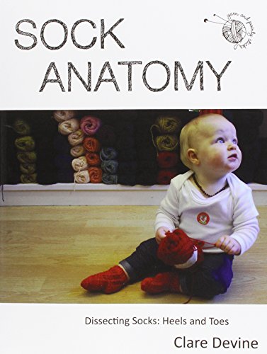 Sock Anatomy: Dissecting Socks: Heels and Toes by Clare Devine | Goodreads