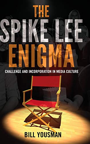 The Spike Lee Enigma: Challenge and Incorporation in Media Culture by ...