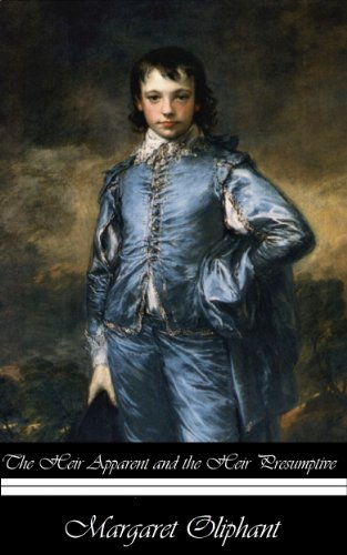 The Heir Presumptive and the Heir Apparent - Complete by Mrs. Oliphant ...