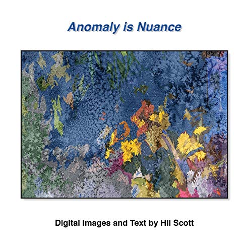 Anomaly is Nuance: Digital Images and Text by Hil Scott by Hil Scott ...