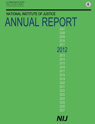 National Institute of Justice Annual Report 2012 by U.S. Department of ...