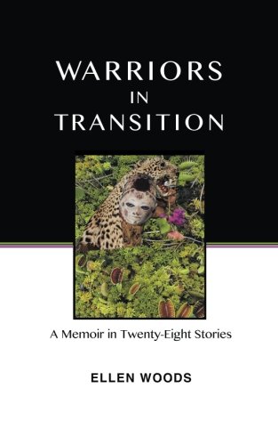 Warriors In Transition: A Memoir In Twenty-Eight Stories by Ellen Woods ...