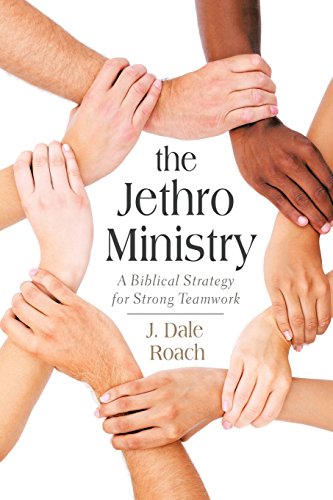 The Jethro Ministry: A Biblical Strategy for Strong Teamwork by J. Dale ...