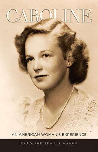 Caroline: An American Woman's Experience by Caroline Sewall Hanks ...