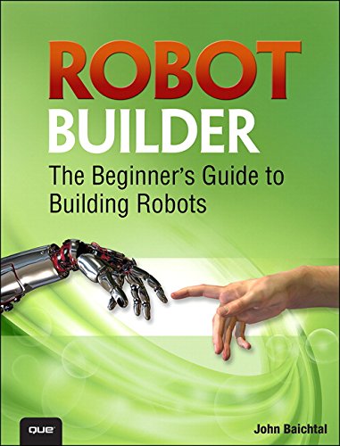 Robot Builder: The Beginner's Guide to Building Robots by John Baichtal ...