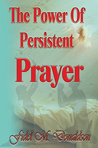 The Power Of Persistent Prayer by Fidel Mario Donaldson | Goodreads