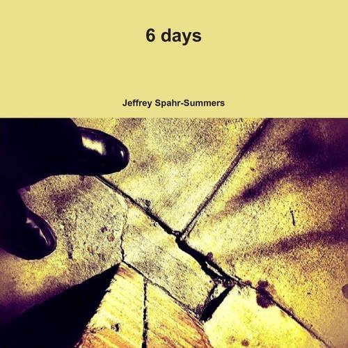6 days by Jeffrey Spahr-Summers | Goodreads