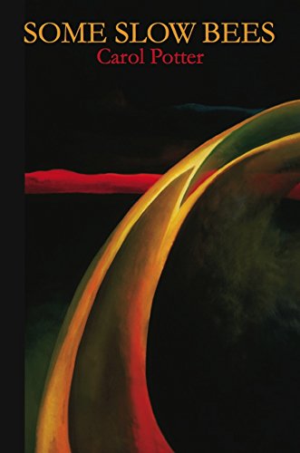 Some Slow Bees (Field Poetry) by Carol Potter | Goodreads