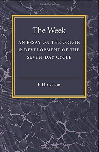 The Week: An Essay on the Origin and Development of the Seven-Day Cycle ...