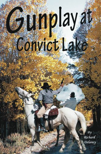 Gunplay at Convict Lake by Richard Delaney | Goodreads