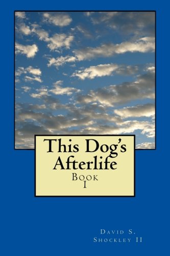 This Dog's Afterlife (Volume 1) by David Shockley | Goodreads