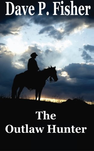 The Outlaw Hunter by Dave P. Fisher | Goodreads