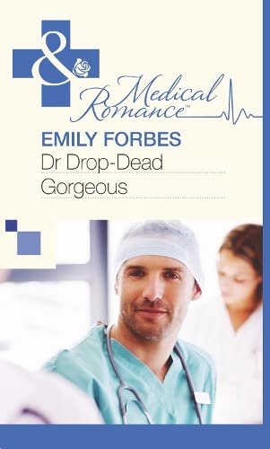 Dr Drop-Dead Gorgeous (Mills & Boon Medical) by Emily Forbes | Goodreads