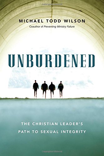 Unburdened: The Christian Leader's Path to Sexual Integrity by Michael ...