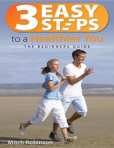 3 Easy Steps to a Healthier You - The Beginners Guide by Mitch Robinson ...