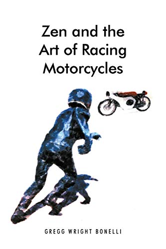Zen and the Art of Racing Motorcycles by Gregg Wright Bonelli | Goodreads
