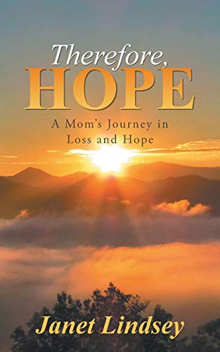 Therefore, Hope: A Mom's Journey in Loss and Hope by Janet Lindsey ...