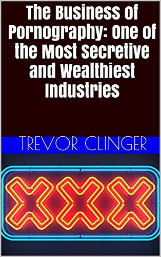 The Business of Pornography: One of the Most Secretive and Wealthiest ...