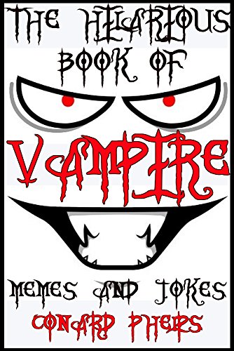 The Hilarious Book Of Vampire Memes And Jokes by Conard Phelps | Goodreads