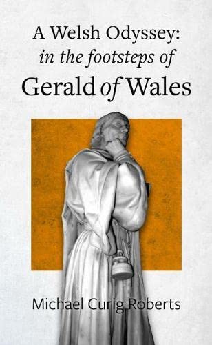 A Welsh Odyssey: in the footsteps of Gerald of Wales by Michael Cruig ...