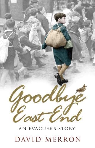 Goodbye East End: An Evacuee's Story by David Merron | Goodreads
