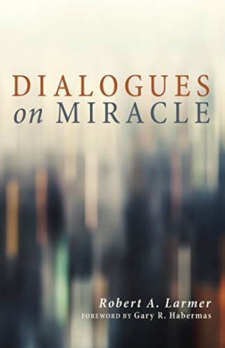 Dialogues on Miracle by Robert A. Larmer | Goodreads