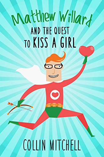 Matthew Willard and the Quest to Kiss a Girl by Collin Mitchell | Goodreads