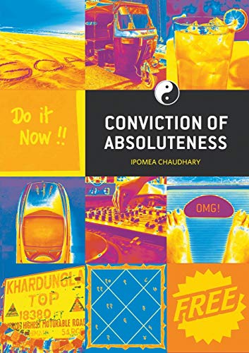 Conviction of Absoluteness by Ipomea Chaudhary | Goodreads