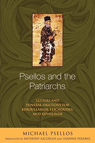 Psellos and the Patriarchs: Letters and Funeral Orations for ...