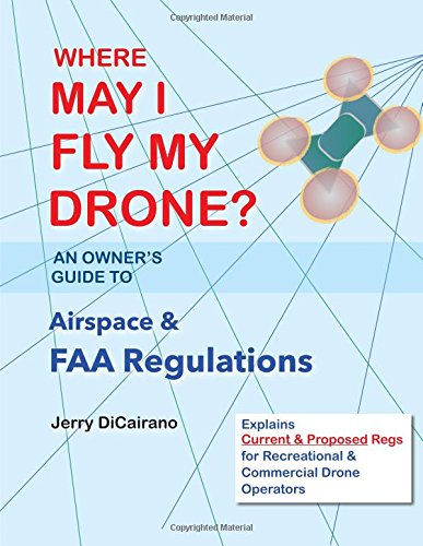 Where May I Fly My Drone?: An Owner's Guide to Airspace & FAA ...