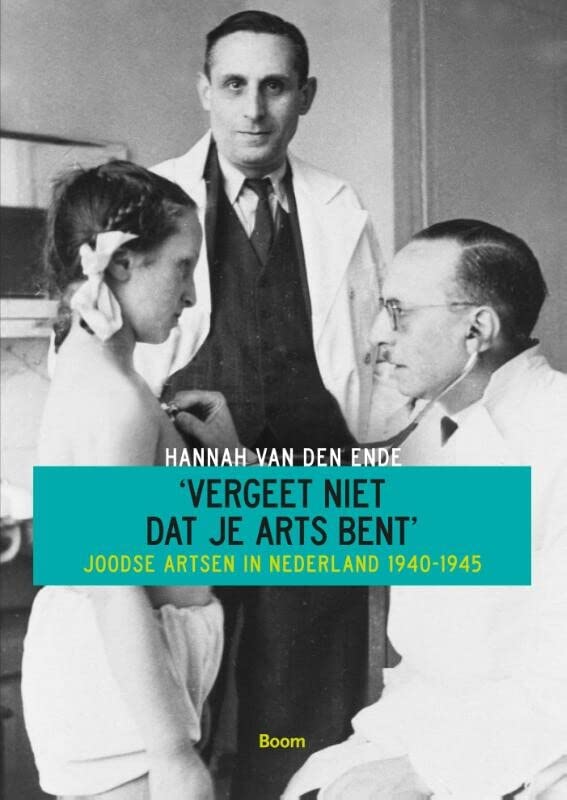 'Vergeet niet dat je arts bent' Joodse artsen in Nederland 1940-1945 by ...