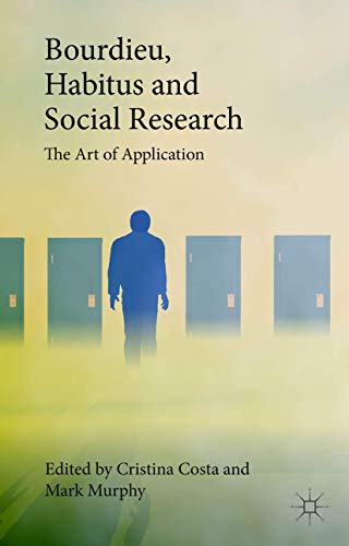 Bourdieu, Habitus and Social Research: The Art of Application by Cristina Costa | Goodreads
