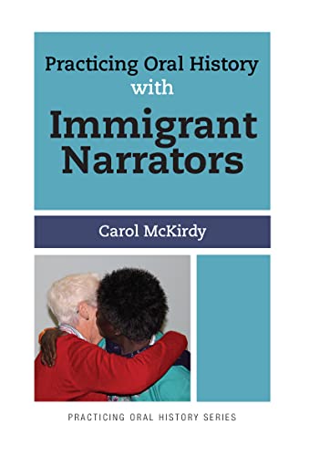 Practicing Oral History with Immigrant Narrators by Carol McKirdy ...