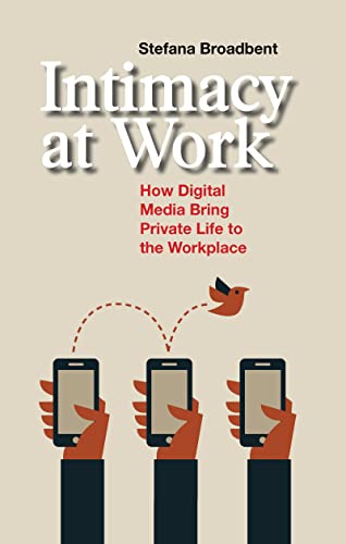 Intimacy at Work: How Digital Media Bring Private Life to the Workplace ...