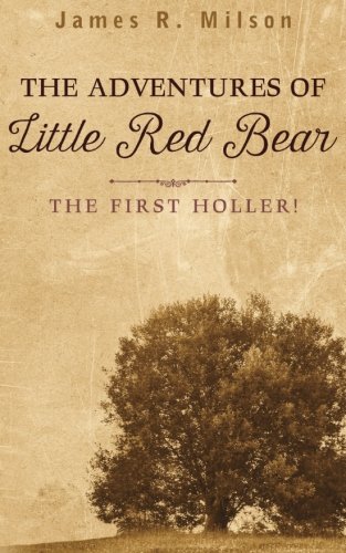The Adventures of Little Red Bear: The First Holler by James R. Milson ...