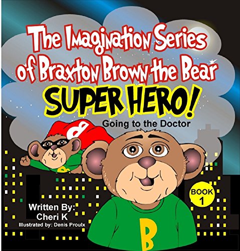 The Imagination Series of Braxton Brown the Bear, Superhero going to the Doctor #1 by Cheri K ...