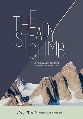 The Steady Climb: A Family Journey From Mountains to Markets by Jay Hack | Goodreads