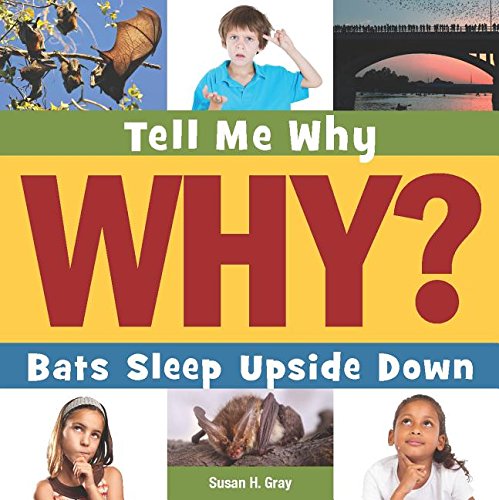 Tell Me Why Bats Sleep Upside Down by Susan H. Gray | Goodreads