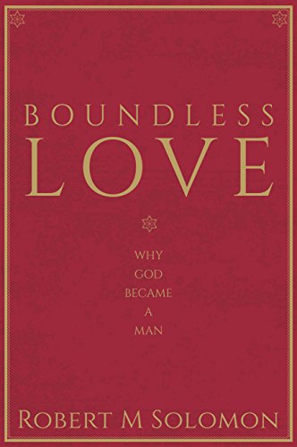 Boundless Love - Why God Became a Man by Robert M. Solomon | Goodreads