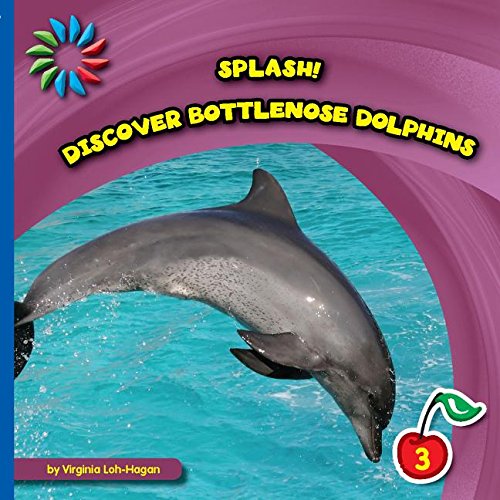 Splash! Discover Bottlenose Dolphins by Virgina Loh-Hagan | Goodreads