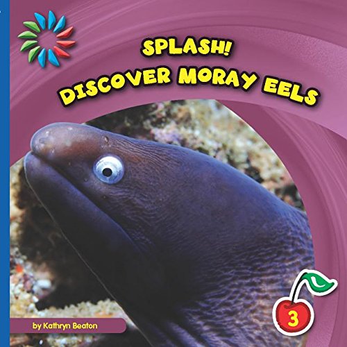 Splash! Discover Moray Eels by Kathryn Beaton | Goodreads
